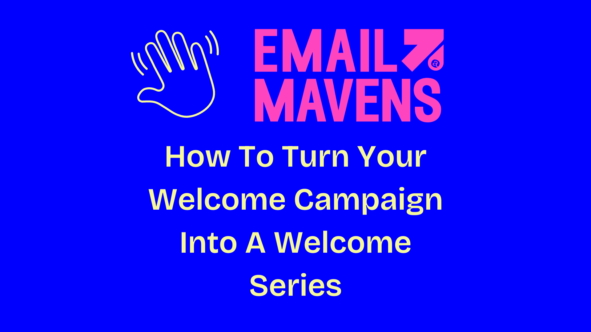 How to turn your welcome campaign into a welcome series - Email Mavens